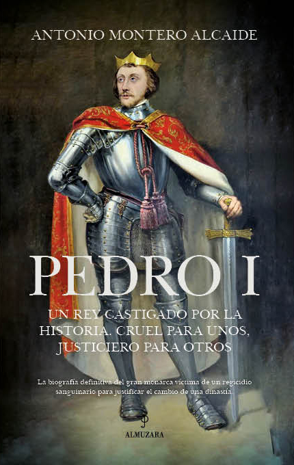 «Pedro I», una biografía de Montero Alcaide: «Esta es Castilla, que ...